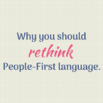 Is People First Language Dead? No, But Demanding It Is.
